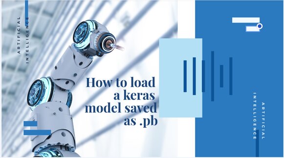 How to load a keras model saved as .pb | Aionlinecourse