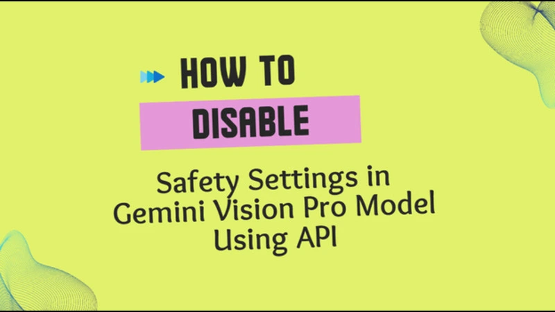 How to Disable Safety Settings in Gemini Vision Pro Model Using API ...
